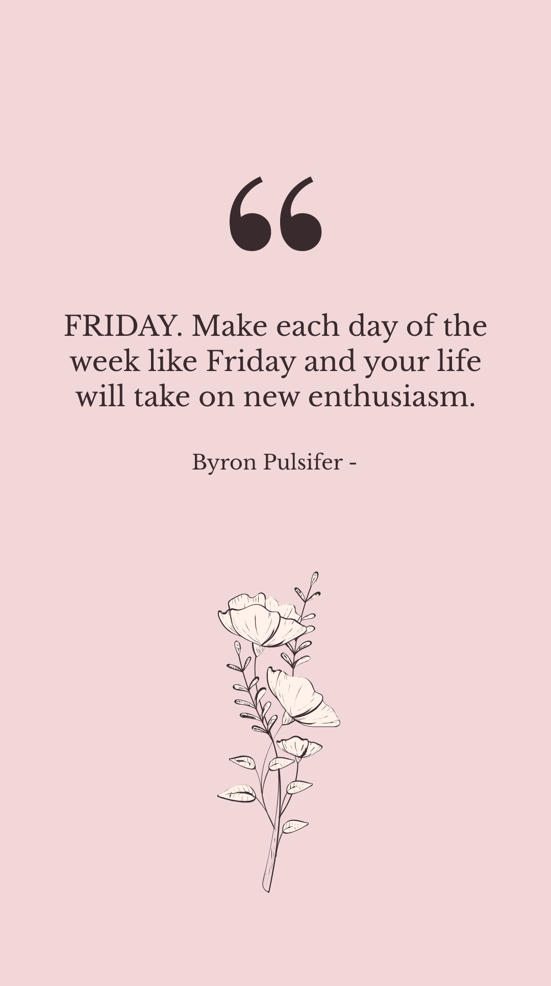 Free Byron Pulsifer - Make each day of the week like Friday and your ...