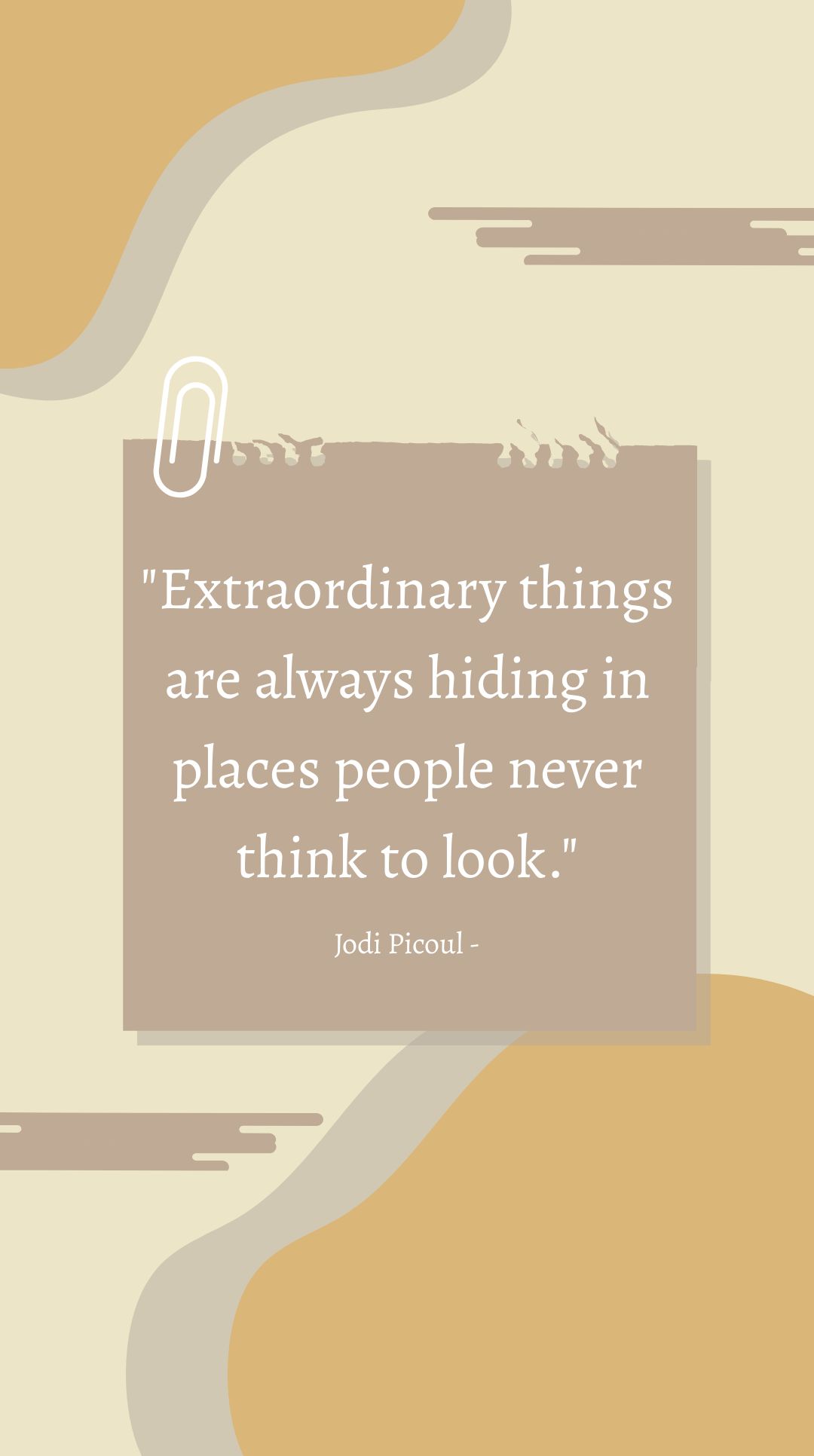 Jodi Picoult - Extraordinary things are always hiding in places people ...